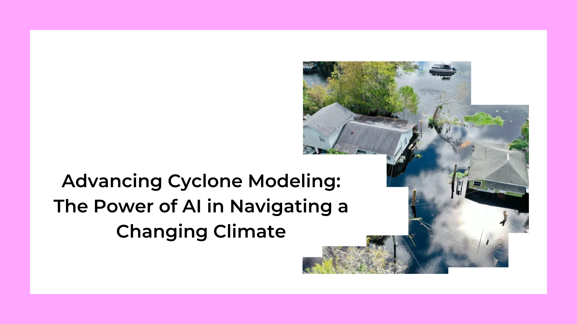 Sust Global | Advancing Cyclone Modeling: The Power of AI in Navigating a Changing Climate